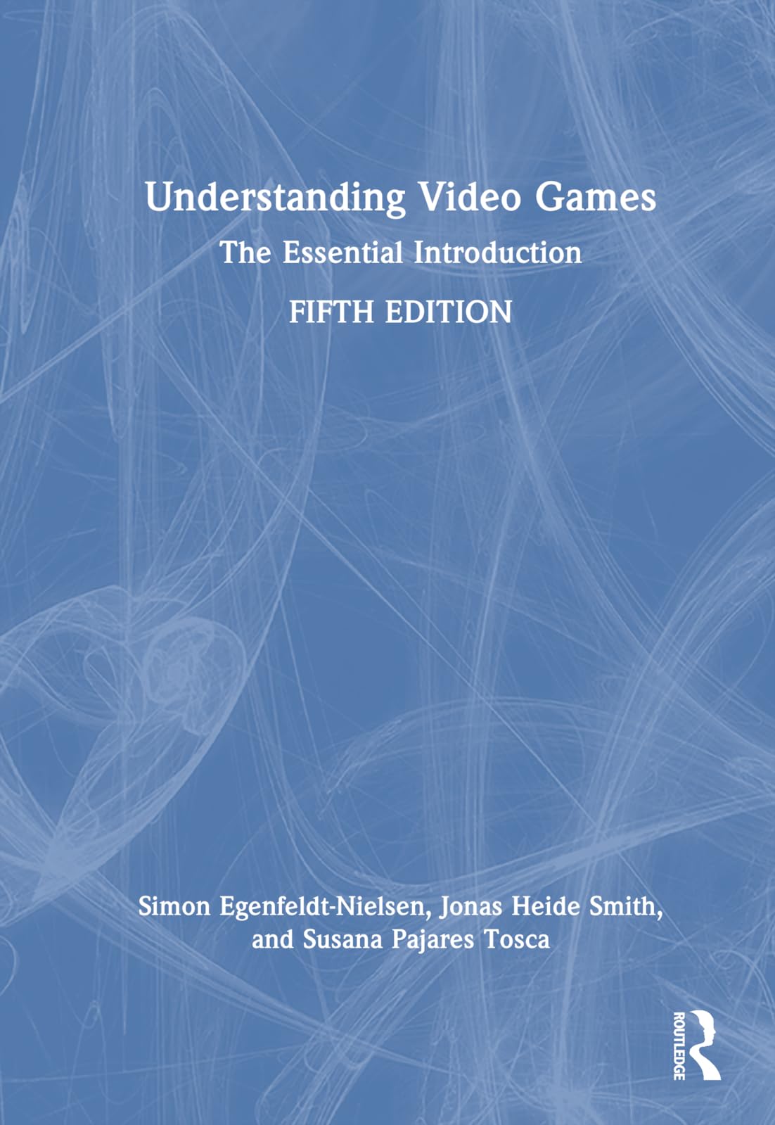Understanding Video Games: Smith, Jonas Heide, Egenfeldt-Nielsen, Simon ...