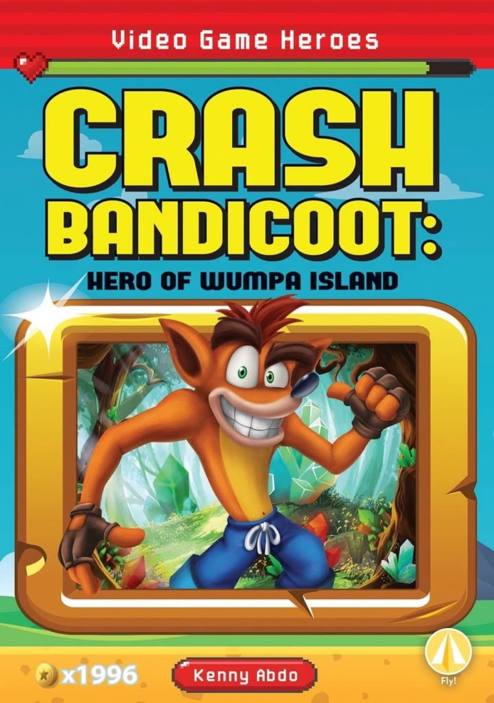 Crash Bandicoot: Hero of Wumpa Island (Video Game Heroes): Kenny Abdo ...