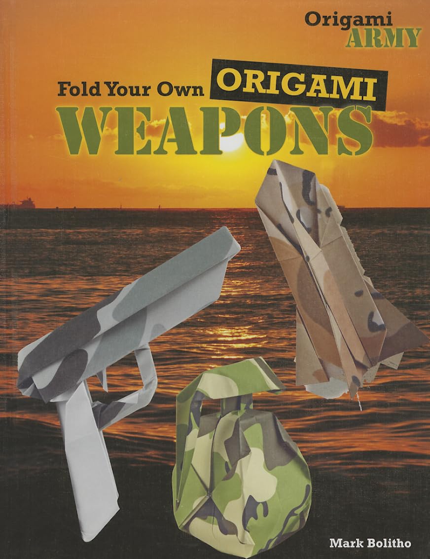 Fold Your Own Origami Weapons (Origami Army): Bolitho, Mark ...