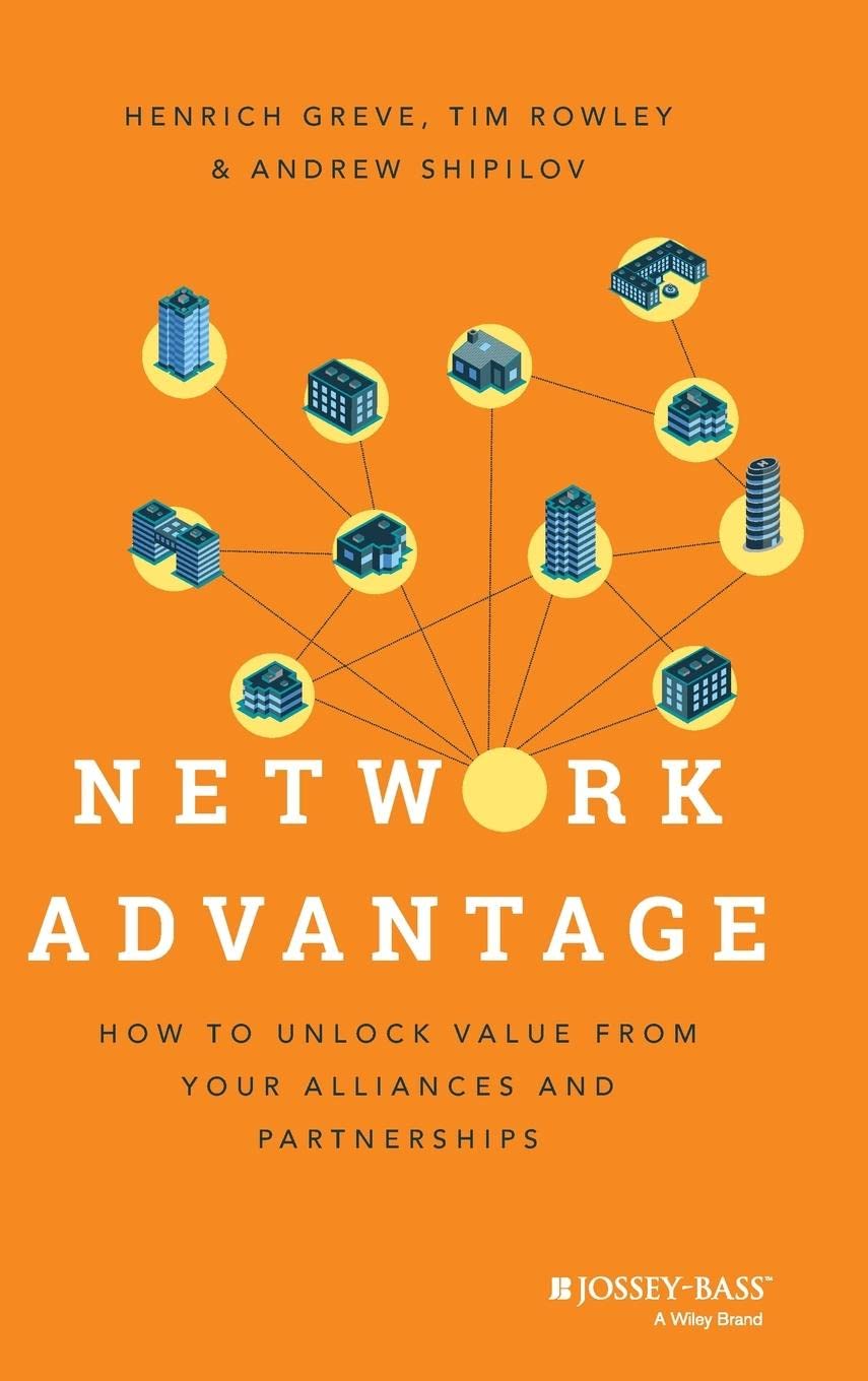 Network Advantage: How to Unlock Value From Your Alliances and ...