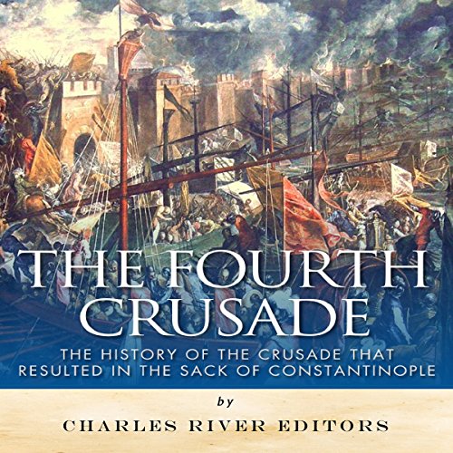 The Fourth Crusade: The History of the Crusade That Resulted in the ...