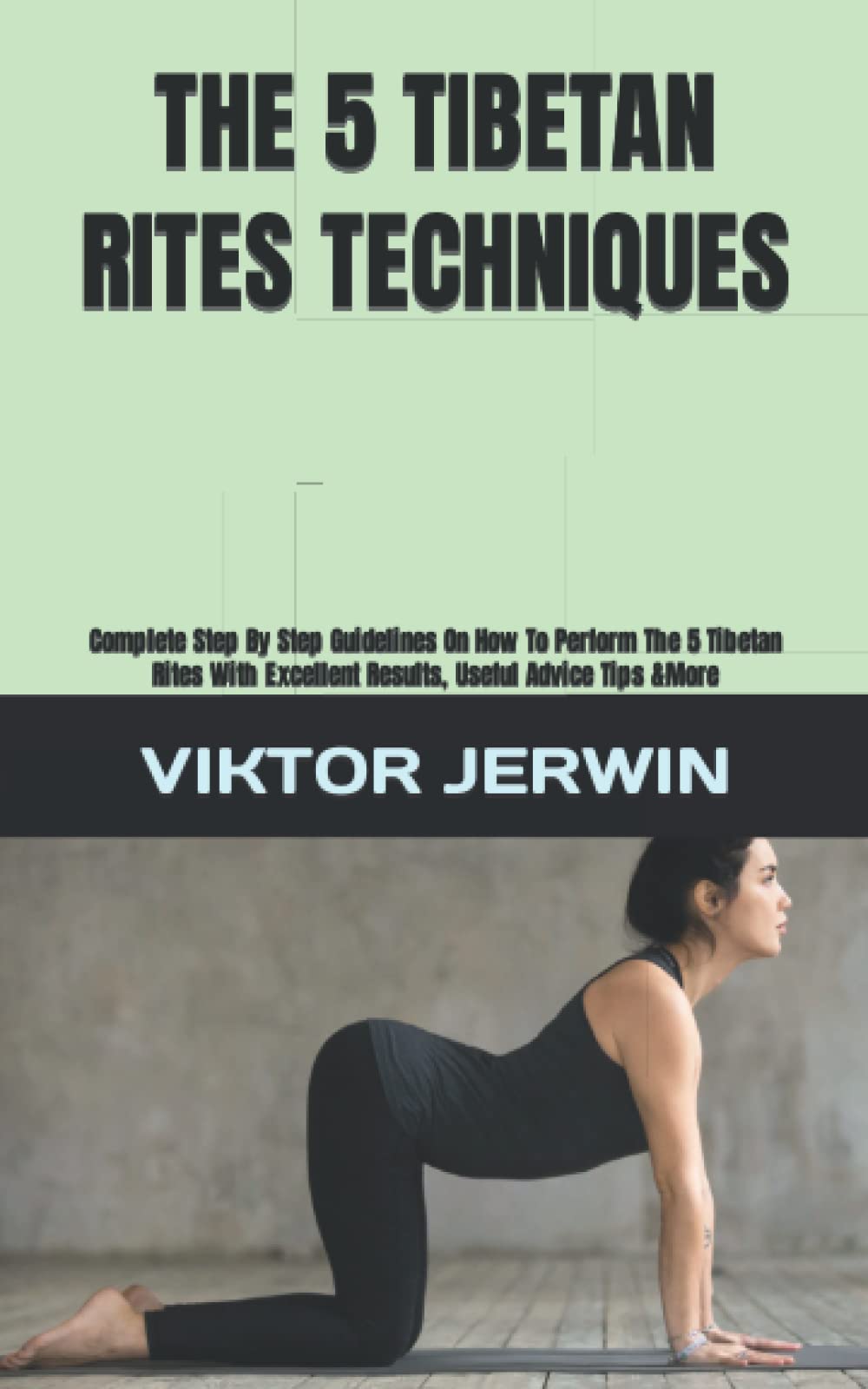 The 5 Tibetan Rites Techniques Complete Step By Step Guidelines ...