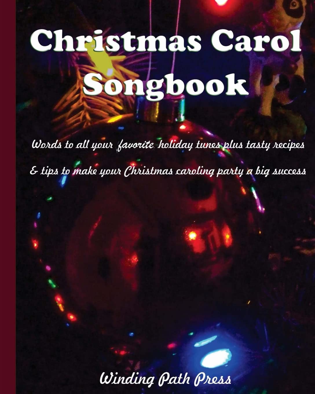 Christmas Carol Songbook: Words to all your favorite holiday tunes plus ...