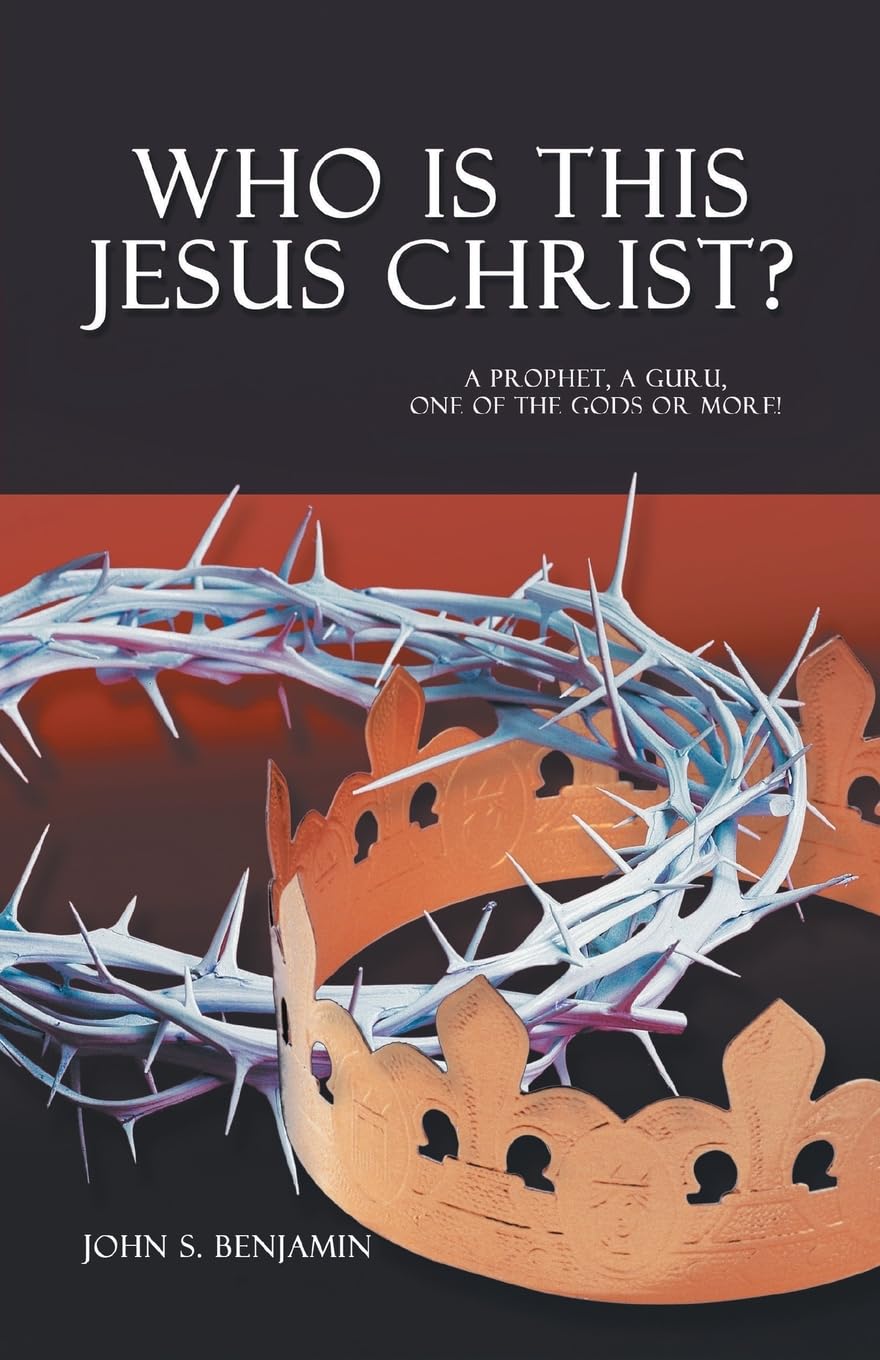Who Is This Jesus Christ?: A Prophet, a Guru, One of the Gods or More ...