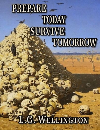 Prepare Today - Survive Tomorrow eBook : Wellington, L.G.: Amazon.ca ...