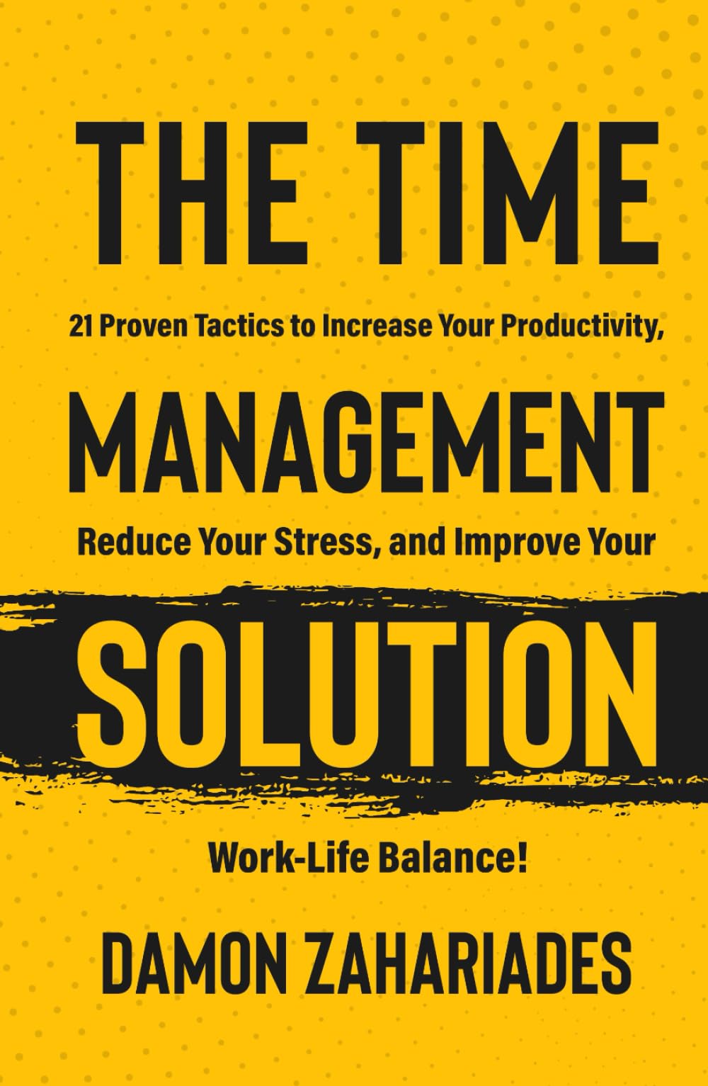 Amazon.com: The Time Management Solution: 21 Proven Tactics To Increase ...
