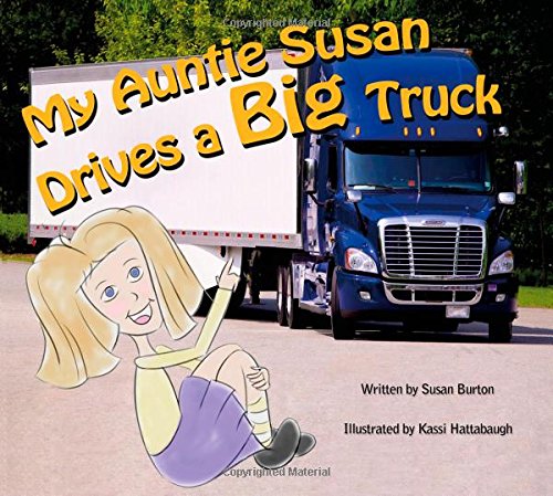My Auntie Susan Drives a Big Truck: Burton, Susan: 9781502463326: Books ...