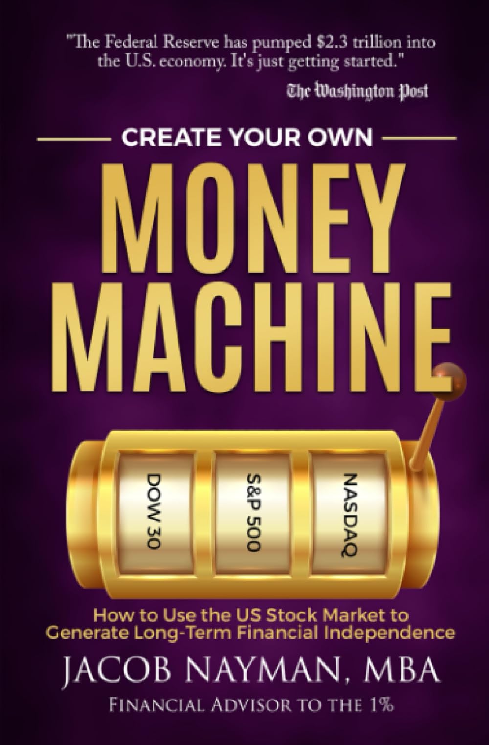 CREATE YOUR OWN MONEY MACHINE: How to Use the US Stock Market to ...