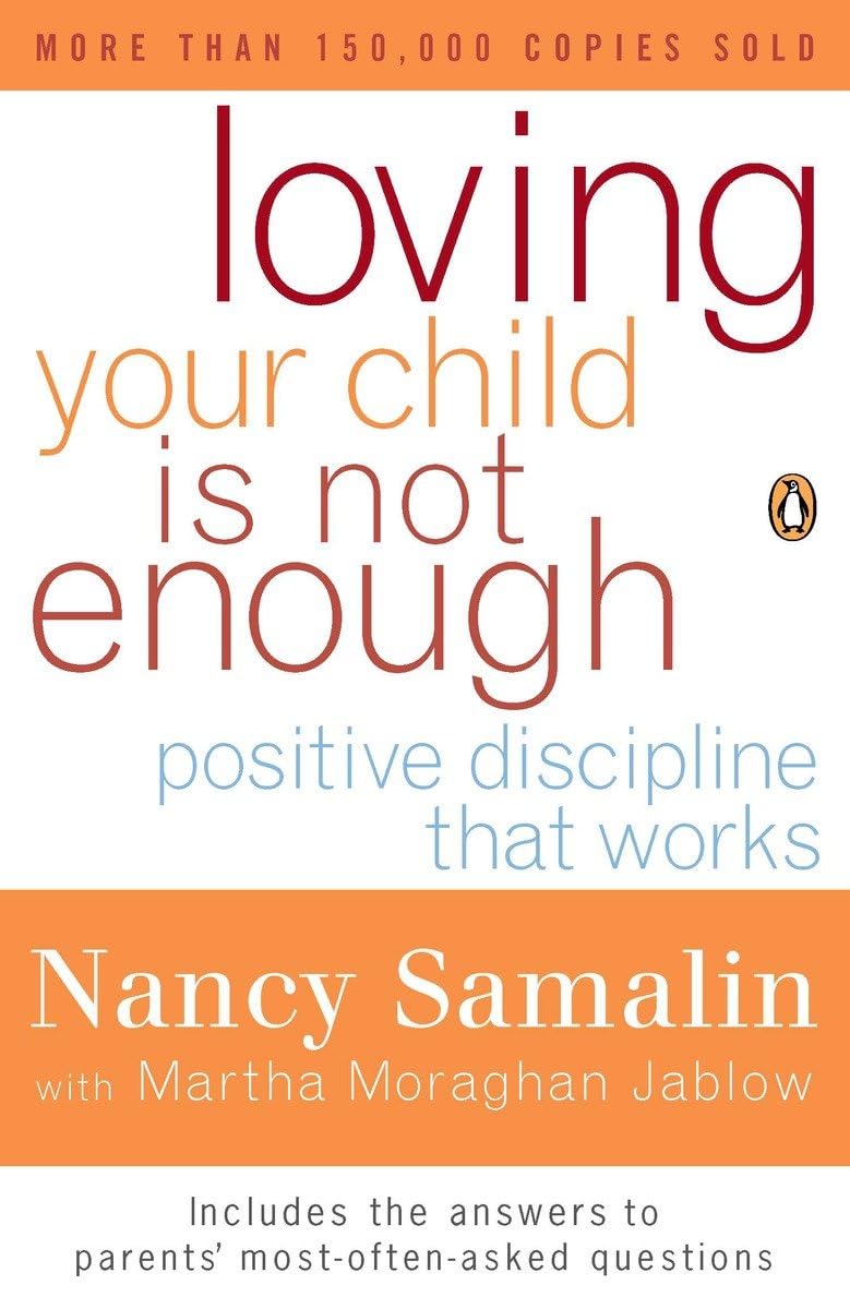 Loving Your Child Is Not Enough: Positive Discipline That Works ...