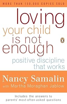 Loving Your Child Is Not Enough: Positive Discipline That Works ...