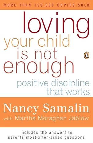 Loving Your Child Is Not Enough: Positive Discipline That Works ...