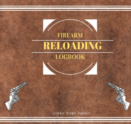 Firearm Reloading Logbook: Extra Large with Some Blank Columns for ...