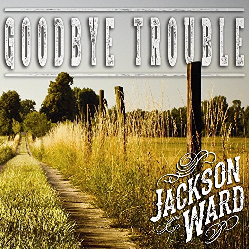 Amazon.com: Goodbye Trouble : Jackson Ward: Digital Music