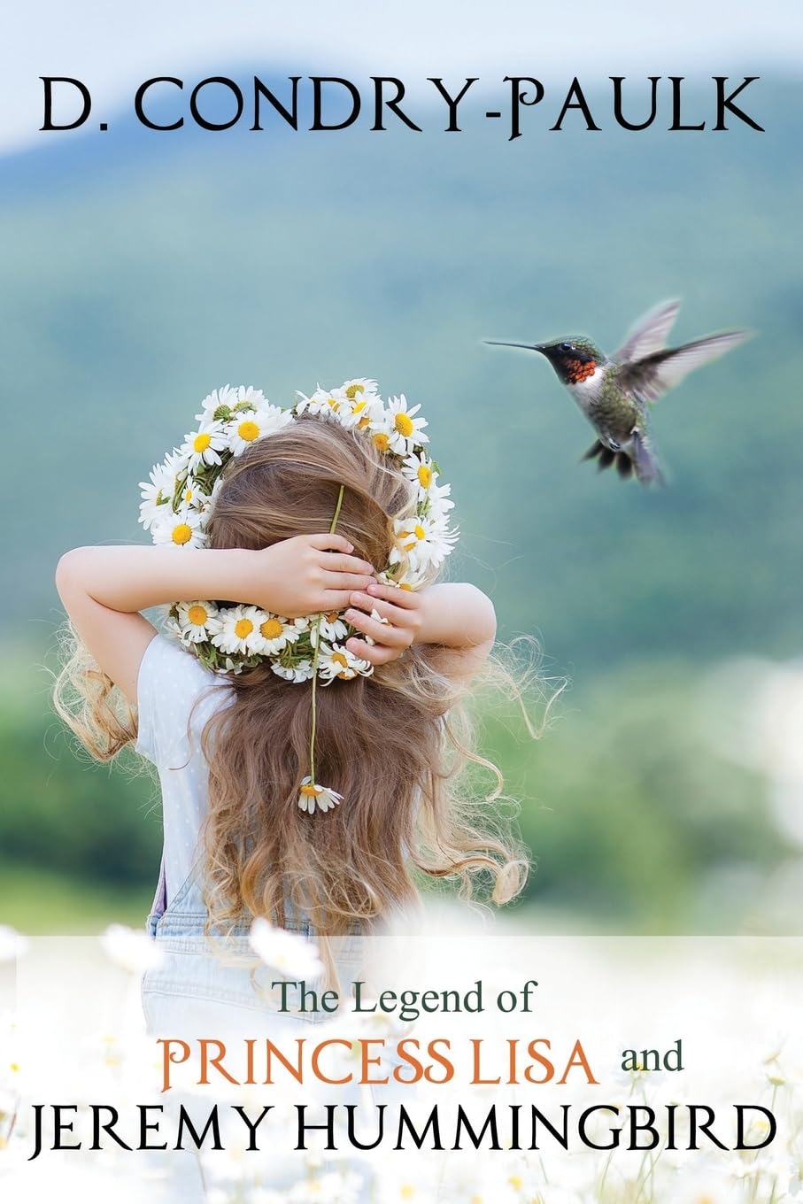 The Legend of Princess Lisa and Jeremy Hummingbird: Condry-Paulk, D ...