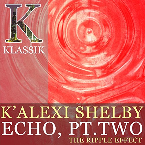 Amazon.com: Echo, Pt. 2 (The Ripple Effect) : K' Alexi Shelby: Digital ...