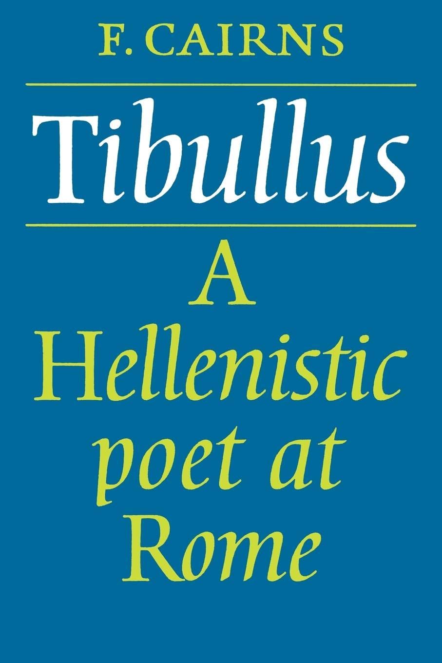 Amazon.com: Tibullus: A Hellenistic Poet at Rome: 9780521296830: Cairns ...