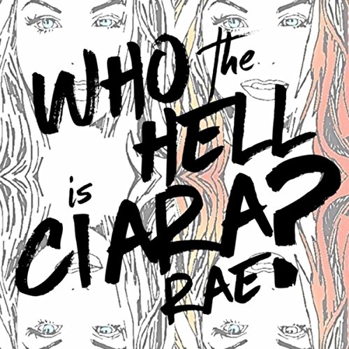 Amazon.com: Who the Hell Is Ciara Rae? : Ciara Rae: Digital Music