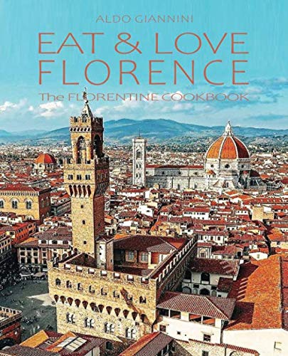 EAT & LOVE FLORENCE: The FLORENTINE COOKBOOK: GIANNINI, ALDO ...