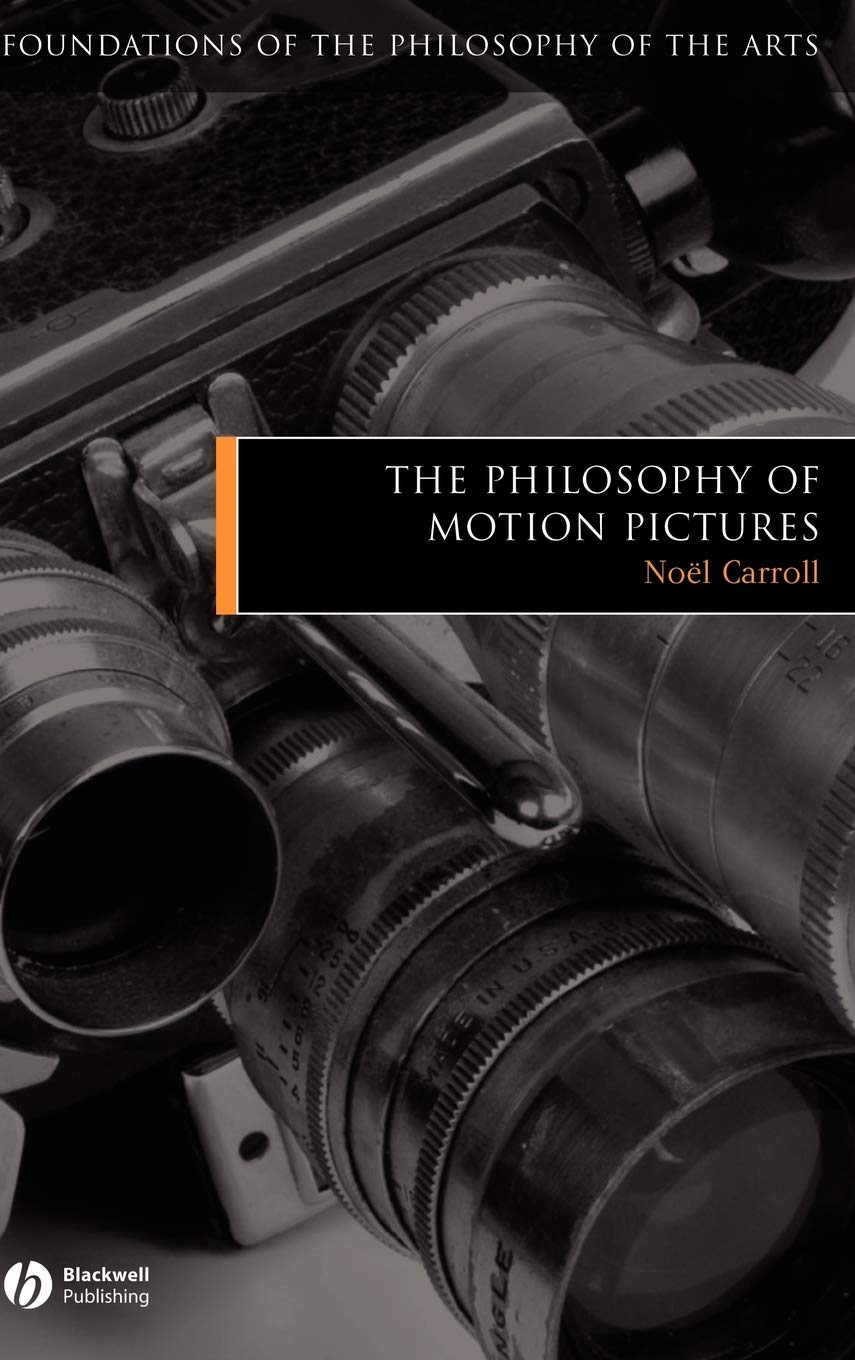 The Philosophy of Motion Pictures (Foundations of the Philosophy of the ...