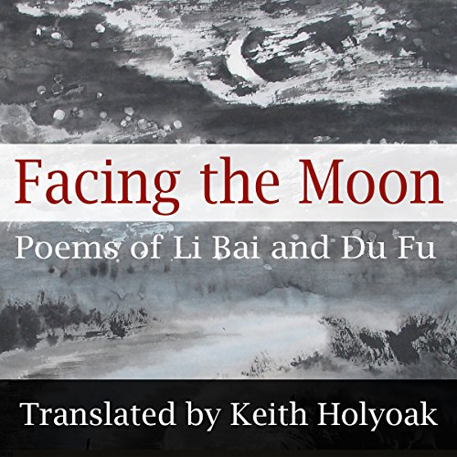 Facing the Moon: Poems of Li Bai and Du Fu (Audio Download): Li Bai, Du ...