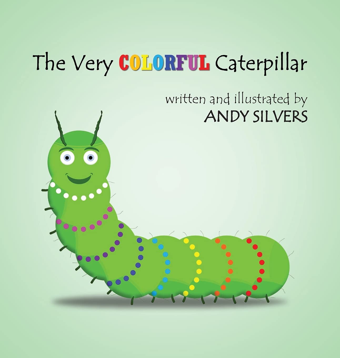 The Very Colorful Caterpillar: Silvers, Andy, Silvers, Andy ...