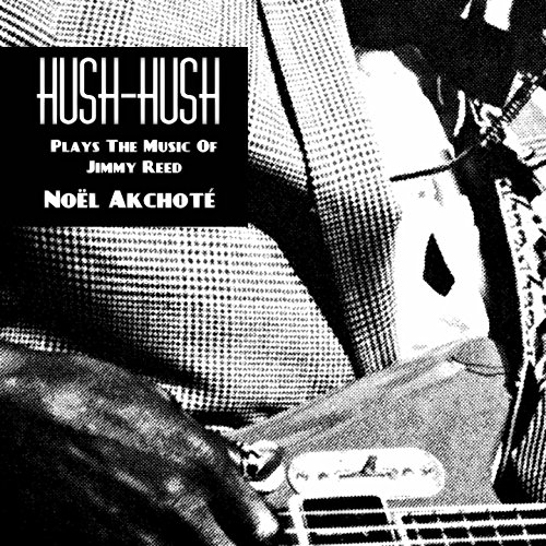 Amazon.com: Hush-Hush (Plays the Music of Jimmy Reed) : Noël Akchoté ...