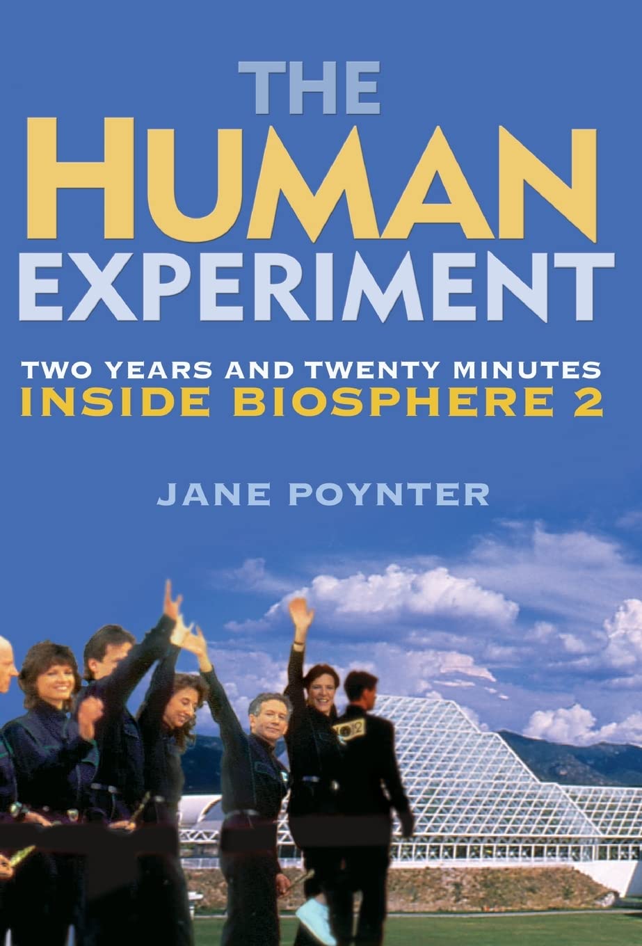 The Human Experiment: Two Years and Twenty Minutes Inside Biosphere 2 ...