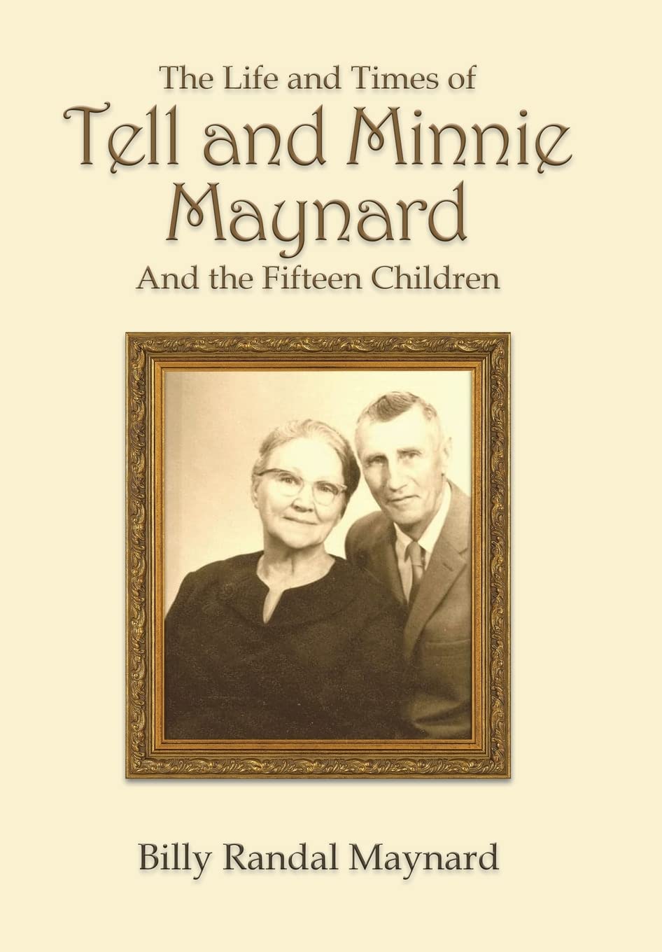 The Life and Times of Tell and Minnie Maynard and the Fifteen Children ...