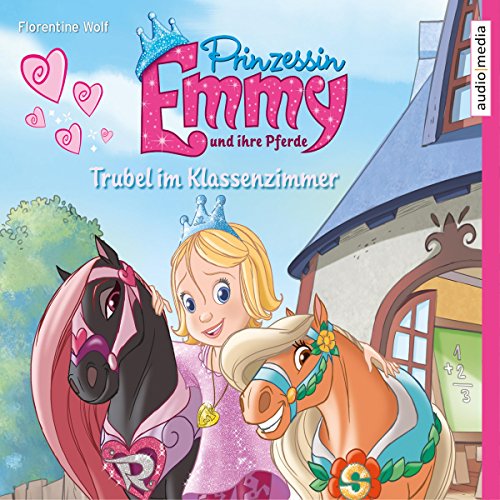 Trubel im Klassenzimmer: Prinzessin Emmy und ihre Pferde (Audible Audio ...
