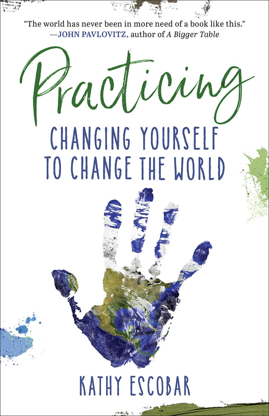 Practicing: Changing Yourself to Change the World: Escobar, Kathy ...