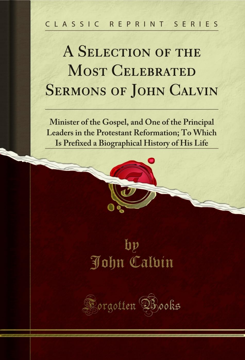 A Selection of the Most Celebrated Sermons of John Calvin: Minister of ...