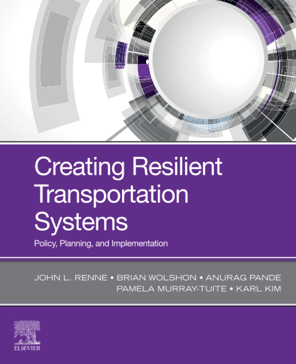 Creating Resilient Transportation Systems: Policy, Planning, and Implementation: Renne, John ...