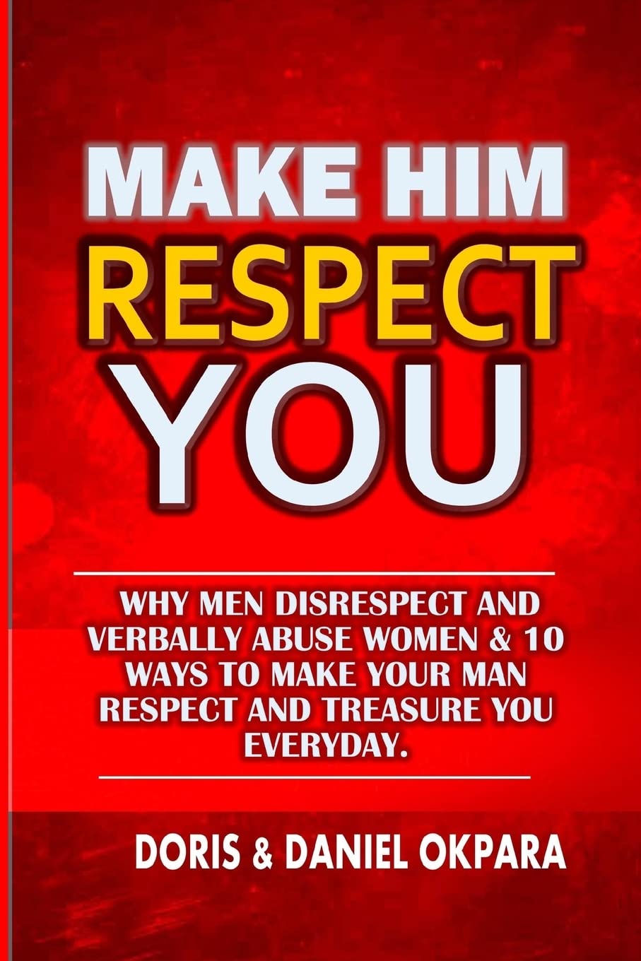 Make Him Respect You: Why Men Disrespect and Verbally Abuse Women & 10 ...