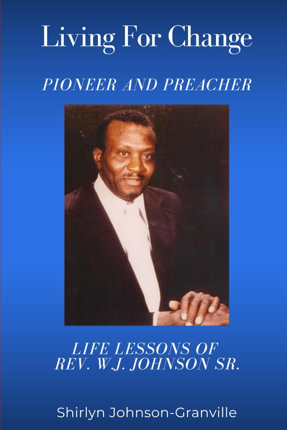 Living For Change: Pioneer and Preacher: Life Lessons of Rev. W.J ...