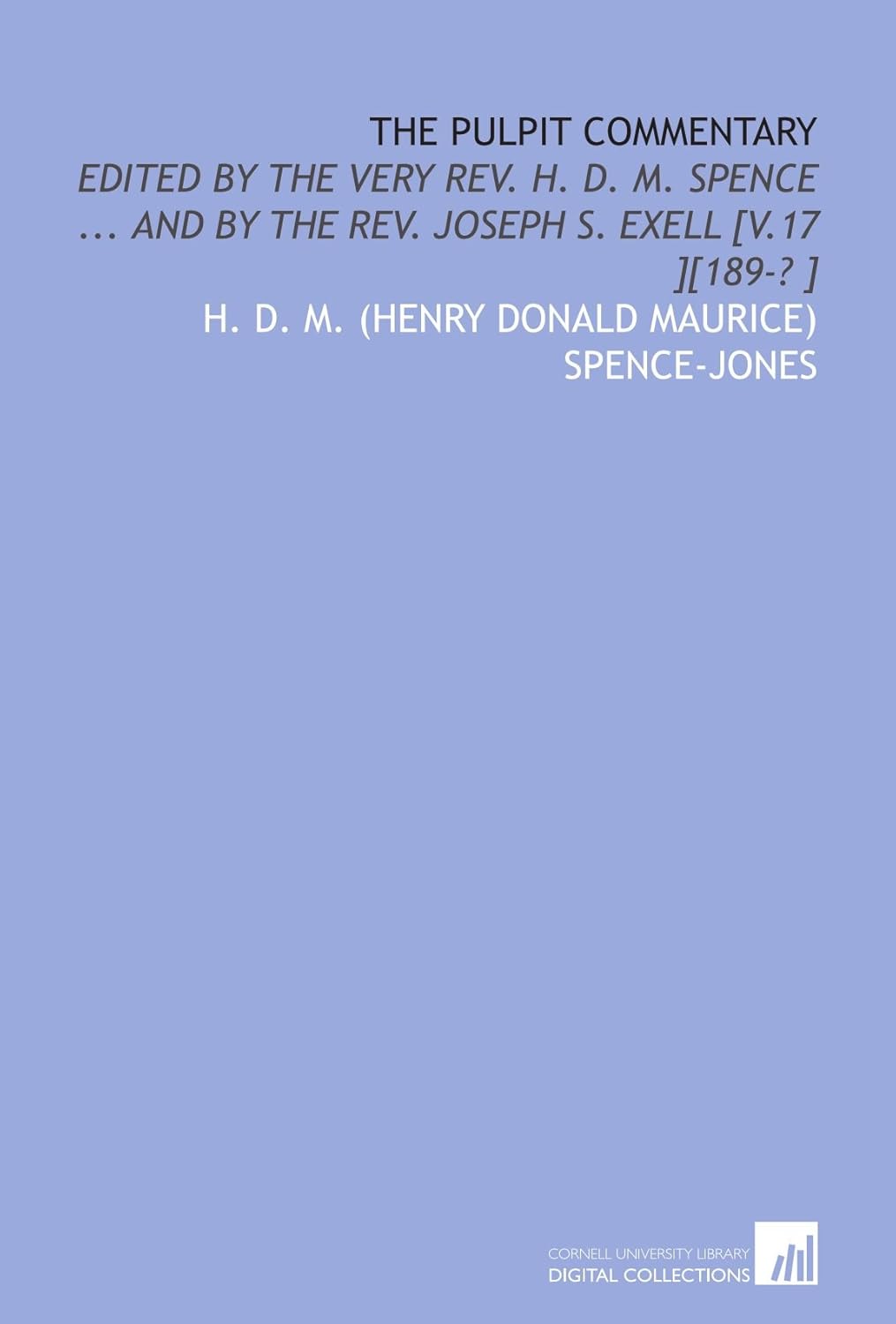 The pulpit commentary: edited by the Very Rev. H. D. M. Spence ... and ...