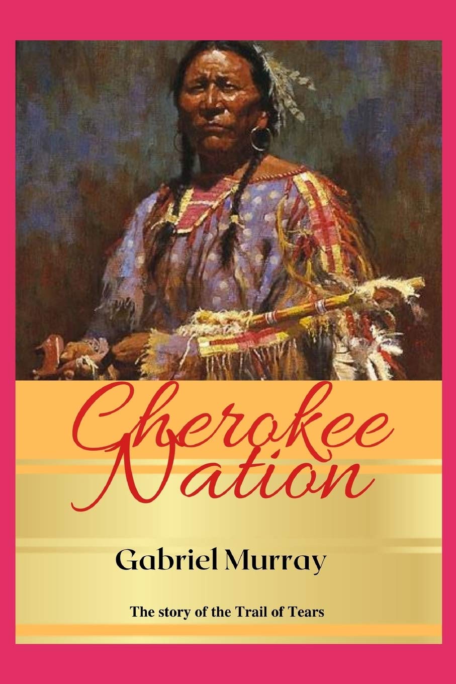 Cherokee Nation: The story of John Ross chief of the Cherokee and ...