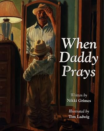 When Daddy Prays: Grimes, Nikki, Ladwig, Tim: 9780802852663: Amazon.com ...