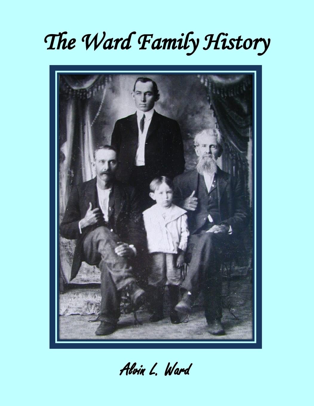 The Ward Family History: Ward, Alvin L., Ward, Roger W.: 9781535331890 ...