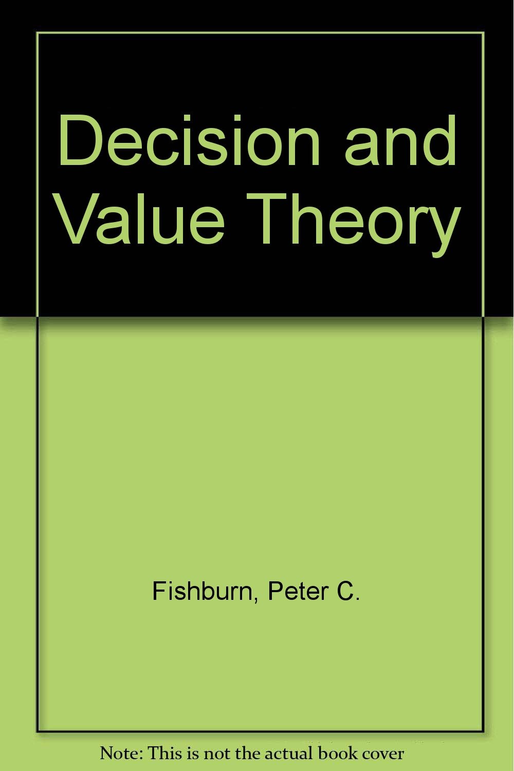 Decision and Value Theory: Peter C. Fishburn: 9780471260653: Amazon.com ...