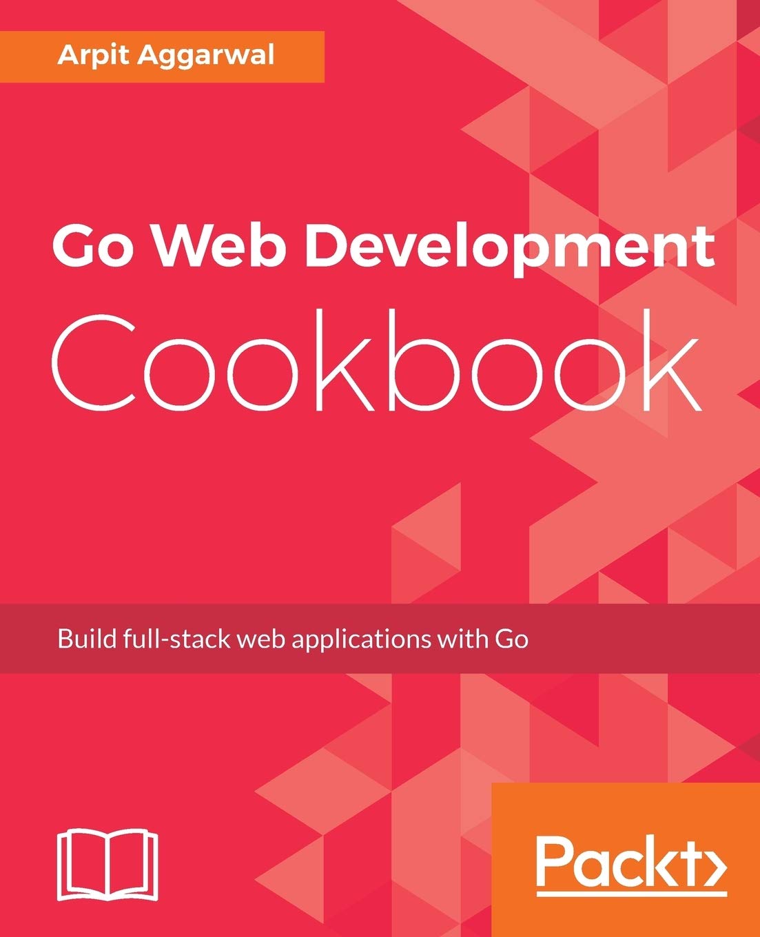 Go Web Development Cookbook: Aggarwal, Arpit: 9781787286740: Amazon.com: Books