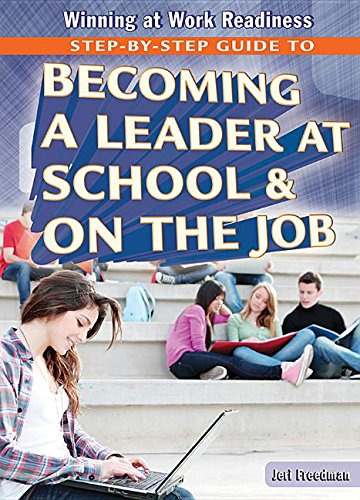 Step-by-Step Guide to Becoming a Leader at School & On the Job (Winning ...