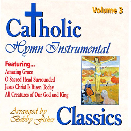 Amazon MusicでBobby FisherのCatholic Classics, Vol. 3: Hymn Instrumental ...