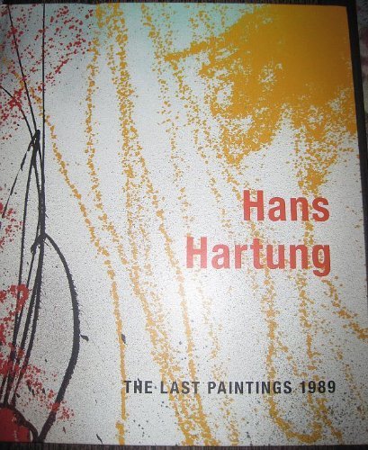 Hans Hartung: The Last Paintings 1989: Hans and Joe Fyfe Hartung ...