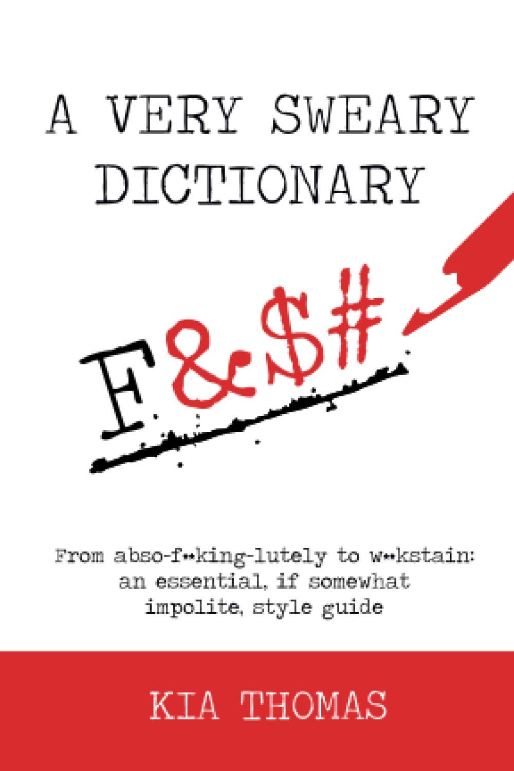 A Very Sweary Dictionary: From abso-f**king-lutely to w**kstain: an ...