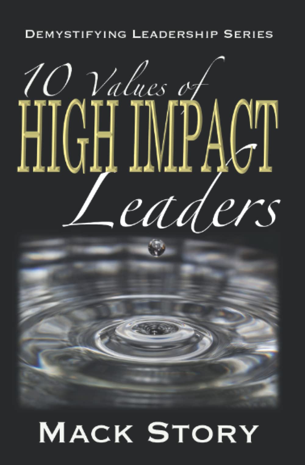 10 Values of High Impact Leaders: Demystifying Leadership Series: Story ...