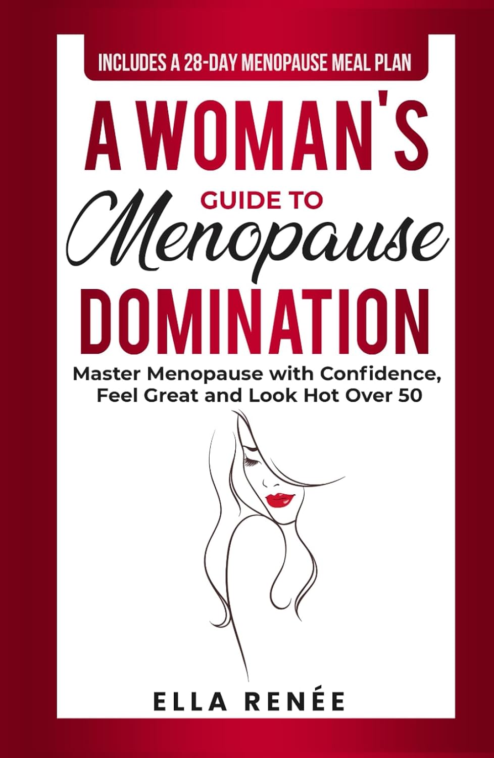 A Woman's Guide to Menopause Domination: Master Menopause with Confidence, Feel Great, and Look ...
