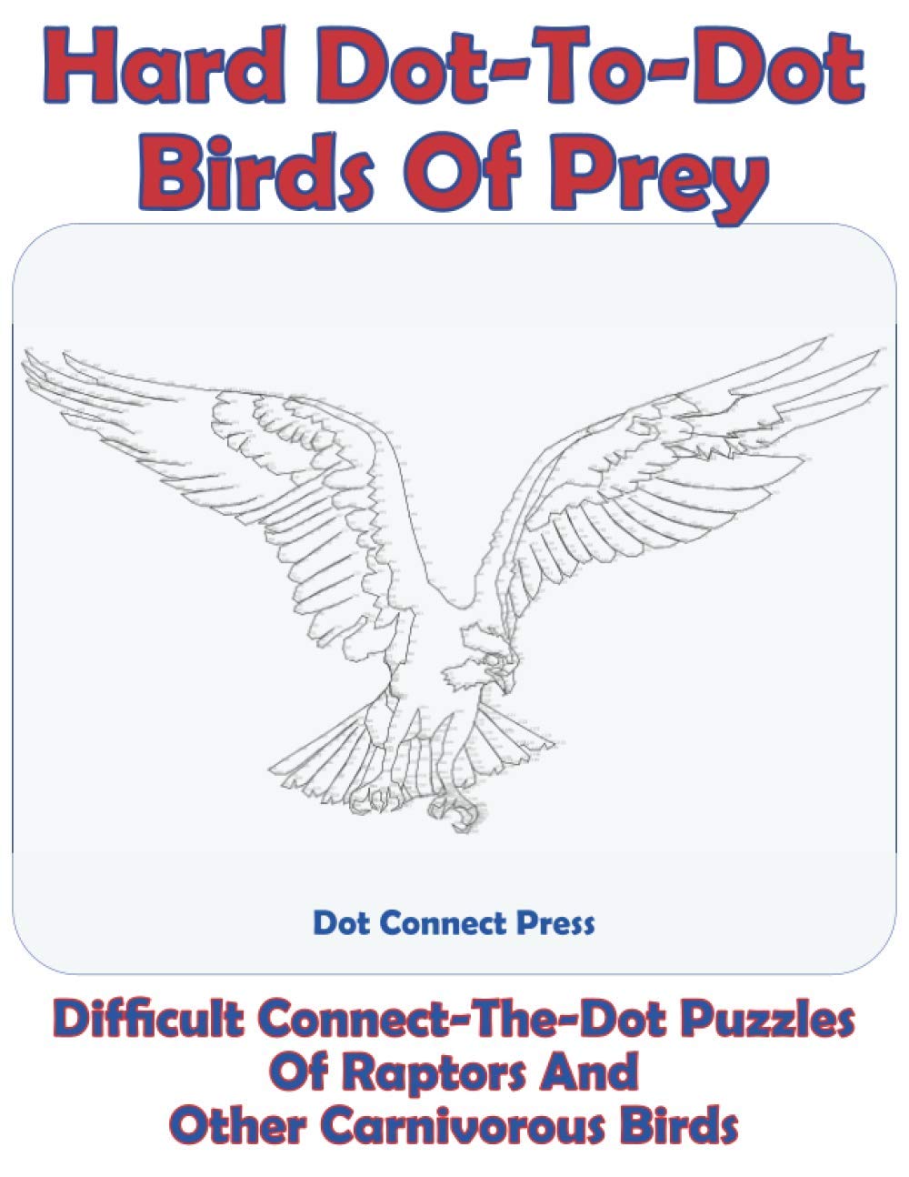 Hard Dot-To-Dot Birds of Prey: Difficult Connect-The-Dot Puzzles Of ...