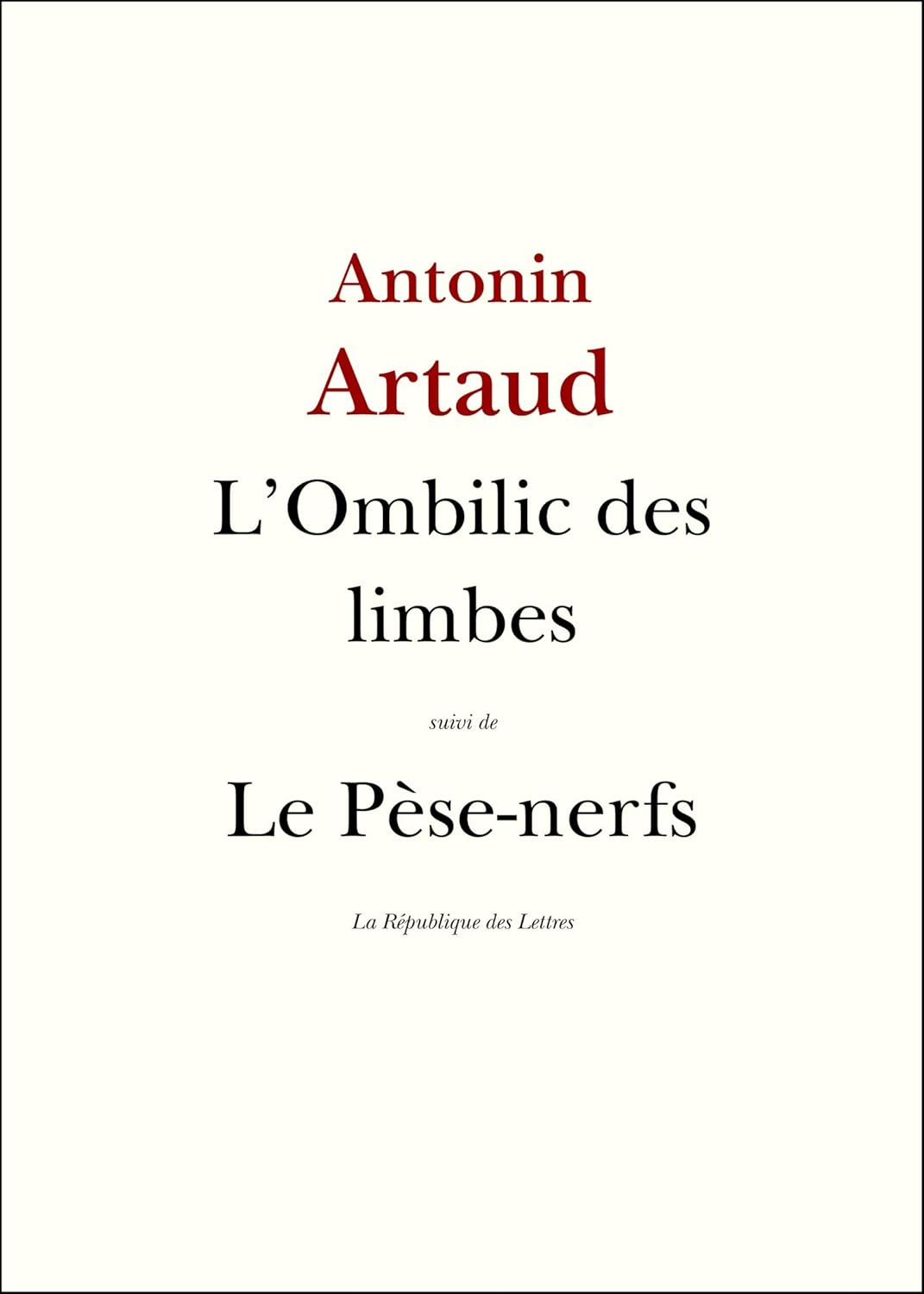 L'Ombilic des limbes: suivi de Le Pèse-nerfs et autres textes (French ...