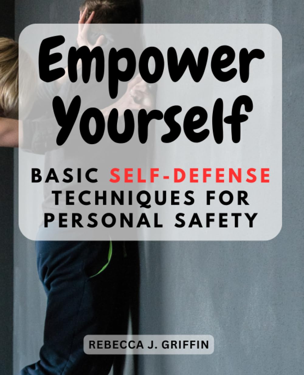 Empower Yourself: Basic Self-Defense Techniques for Personal Safety ...