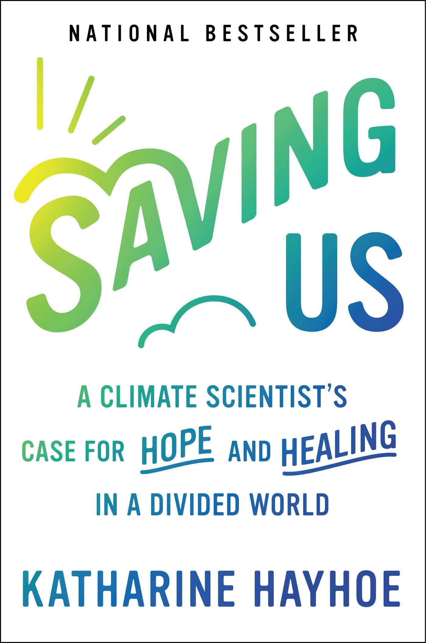 Saving Us: A Climate Scientist's Case for Hope and Healing in a Divided ...